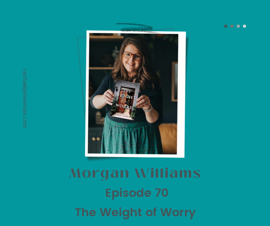 Episode 70: Morgan Williams- The Weight of Worry – Rachael Jenneman