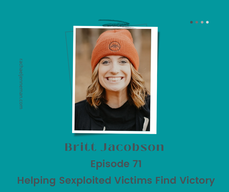 Episode 71: Britt Jacobson- Rescuing Women from Sexploitation – Rachael ...