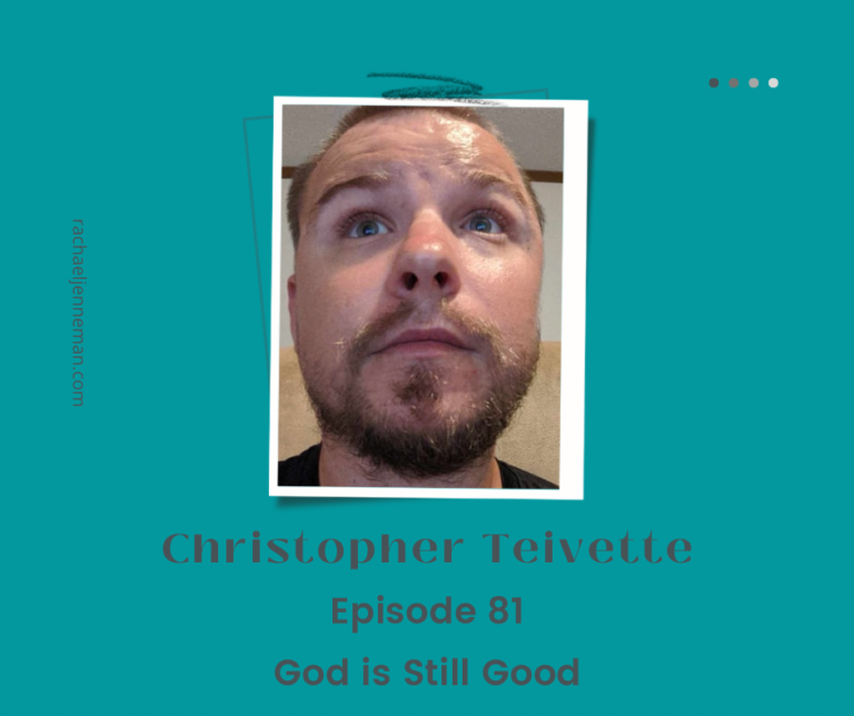 Episode 81: Christopher Trivette- God is Still Good – Rachael Jenneman